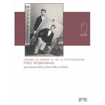 Usages du monde et de la photographie : Fred Boissonnas - broché ...