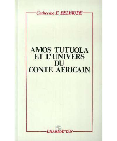 Amos Tutuola et l'univers du conte africain - broché - Catherine ...
