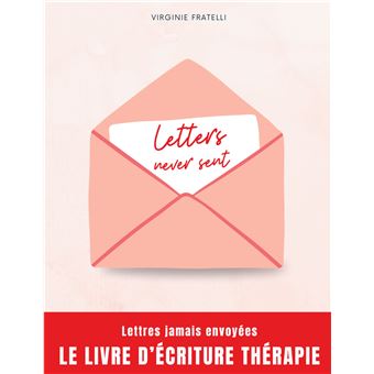 Letters never sent Lettres jamais envoyées, la thérapie par l'écriture - broché - Virginie ...