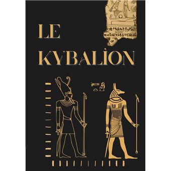 Le Kybalion Étude sur la philosophie hermétique de l'ancienne Égypte et ...