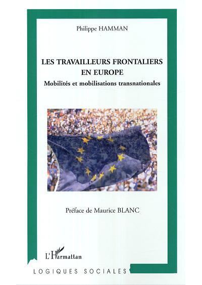 Travailleurs frontaliers en Europe Mobilités et mobilisations transnationales - broché ...