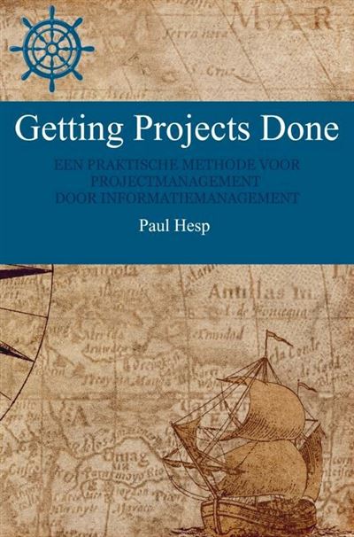 Getting Projects Done EEN PRAKTISCHE METHODE VOOR PROJECTMANAGEMENT ...