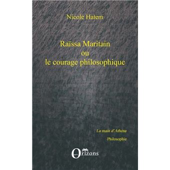 Raissa Maritain ou le courage philosophique - broché - Nicole Hatem ...