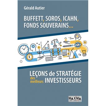 Buffett, Soros, Icahn, fonds souverains... Leçons de stratégie des ...
