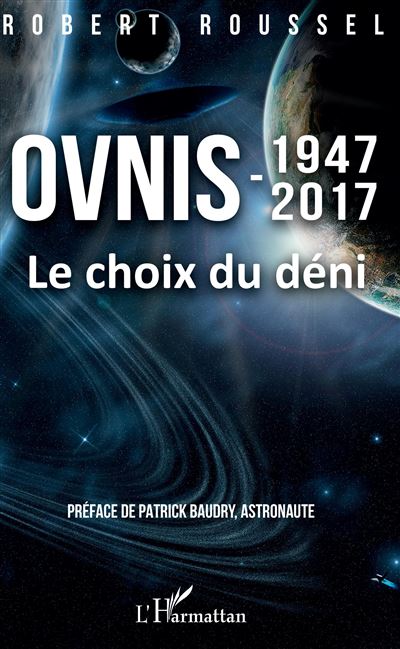 Ovnis 1947-2017 Le choix du déni - Le choix du déni - broché - Robert ...