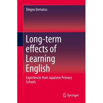 Long-term effects of learning English Experiences from Japanese Primary Schools - relié - Shigeo ...