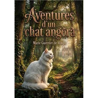 Aventures d'un chat angora Les péripéties d'un chat angora nommé ...