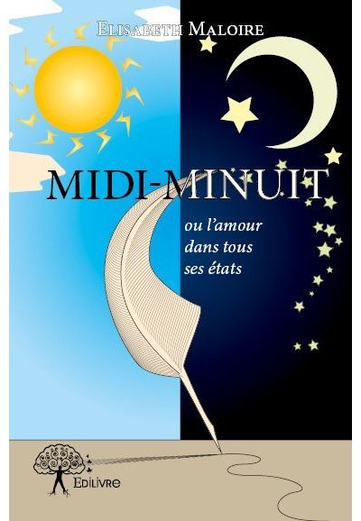 Midi minuit Ou l'amour dans tous ses états - broché - Elisabeth Maloire ...