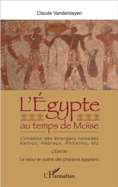 L'Egypte au temps de Moïse L'invasion des étrangers nomades : Keftiou ...