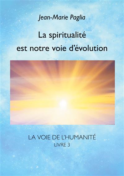 La spiritualité est notre voie d'évolution La Voie de l'humanité, livre 3 Tome 3 - broché - Jean ...