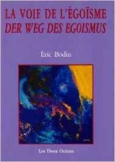 La voie de l'egoisme - Der weg des egoismus - broché - Éric Bodin ...