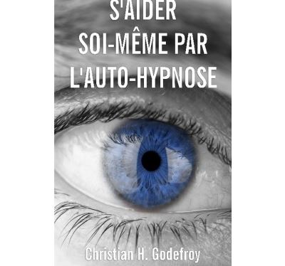 S'aider soi-même par l'auto-hypnose La technique et ses applications ...