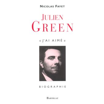 Julien Green J'ai aimé J'ai aimé - relié - Nicolas Fayet - Achat Livre ...