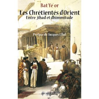 Les chrétientés d'Orient, entre jihad et dhimmitude - broché - Ye'ôr ...