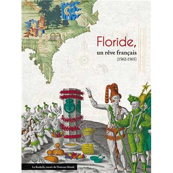 Floride, Un Rêve Français (1562-1565) - broché - Collectif - Achat ...