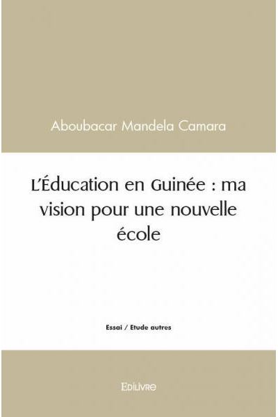 L'éducation en guinée : ma vision pour une nouvelle école - broché ...