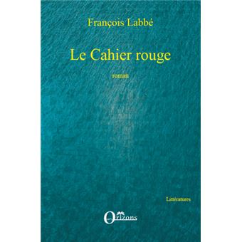 Le Cahier rouge Roman - broché - François Labbé - Achat Livre | fnac