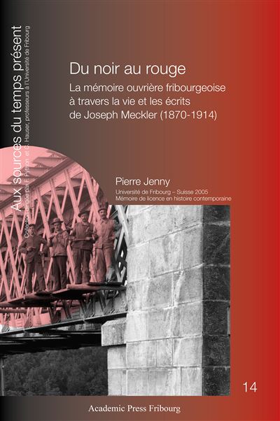 Du noir au rouge La mémoire ouvrière fribourgeoise à travers la vie et ...