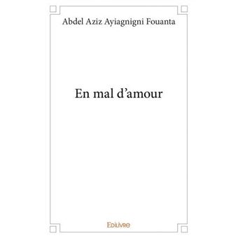 En mal d'amour - broché - Abdel Aziz Ayiagnigni Fouanta - Achat Livre | fnac