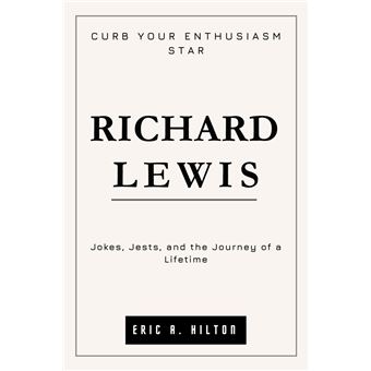 CURB YOUR ENTHUSIASM STAR RICHARD LEWIS Jokes, Jests, and the Journey ...