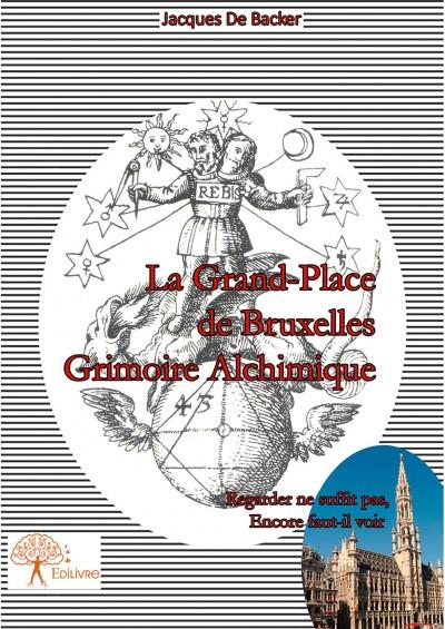 La Grand-Place de Bruxelles, grimoire alchimique - broché - Jacques de ...