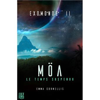 Exomonde - Livre II : Möa, le temps suspendu Tome 2 - broché - Emma ...