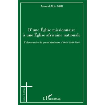 D'une Eglise missionnaire à une Eglise africaine nationale L ...