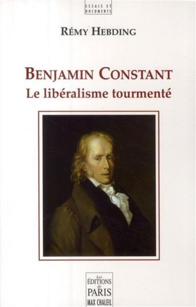 Benjamin Constant, le libéralisme tourmenté - broché - Rémi Hebding ...