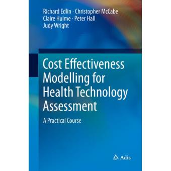 Cost effectiveness modelling for health technology assessment - relié ...