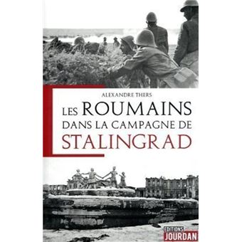 Les Roumains dans la campagne de Stalingrad Avec cartes - broché ...