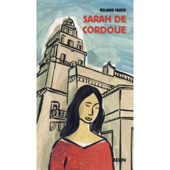 Sarah de Cordoue - broché - Rolande Causse, Nicole Czechowski - Achat ...