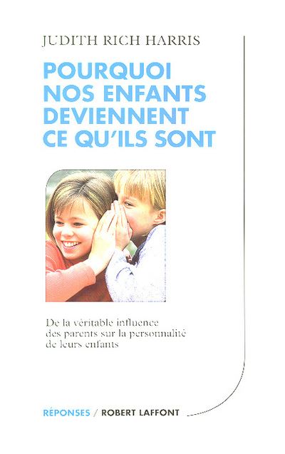Pourquoi nos enfants deviennent ce qu'ils sont Et si l'influence des ... Pourquoi nos enfants deviennent ce qu'ils sont Et si l'influence des ...