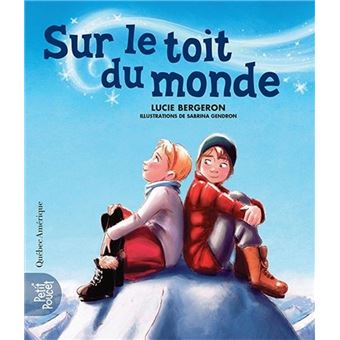 Sur le toit du monde - broché - Lucie Bergeron - Achat Livre ou ebook | fnac