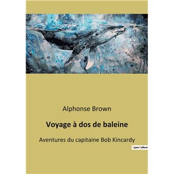 Voyage à dos de baleine Aventures du capitaine Bob Kincardy - broché ...
