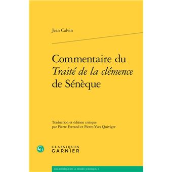 Commentaire du Traité de la clémence de Sénèque - broché - Jean Calvin, Olivier Beaud, Jean ...