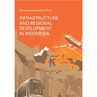 Infrastructure and regional development in Indonesia - broché - Bambang ...