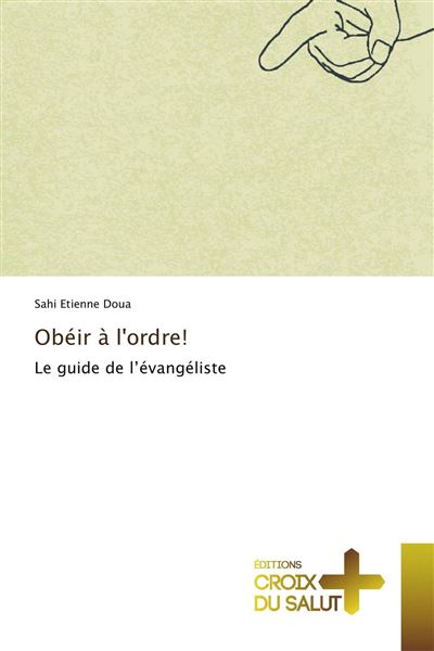Obéir à l'ordre! Le guide de l'évangélisation - broché - Sahi Etienne ...