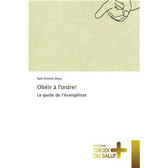 Obéir à l'ordre! Le guide de l'évangélisation - broché - Sahi Etienne ...