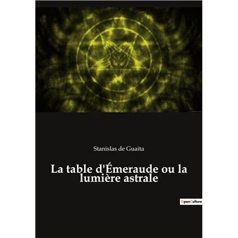 La table d'Émeraude ou la lumière astrale - broché - Stanislas De ...