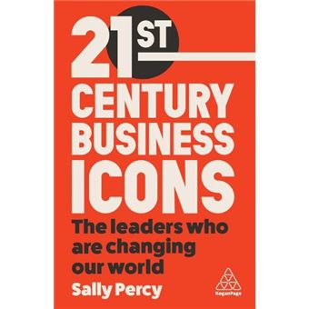 21st Century Business Icons The Leaders Who Are Changing our World ...