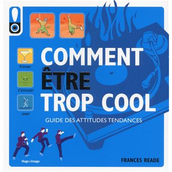 Comment être trop cool - Guide des attitudes tendances Guide des ...