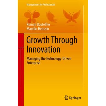 Growth through innovation Managing the technology-driven enterprise ...