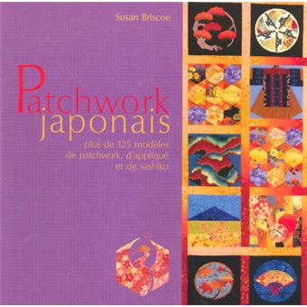 Patchwork japonais - Plus de 125 modèles de patchwork, d'applique et de sashiko - broché - Susan ...