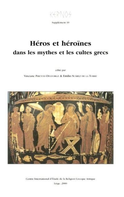 Héros et héroïnes dans les mythes et les cultes grecs Actes du colloque ...