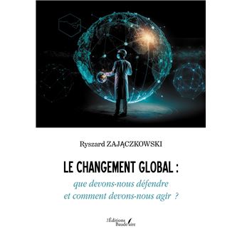Le changement global : que devons-nous défendre et comment devons-nous ...