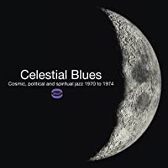 Celestial Blues Cosmic, Political And Spiritual Jazz 1970 To 1974 ...
