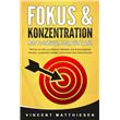 FOKUS & KONZENTRATION - Mehr Produktivität, Erfolg, Glück & Zeit!: Wie ...