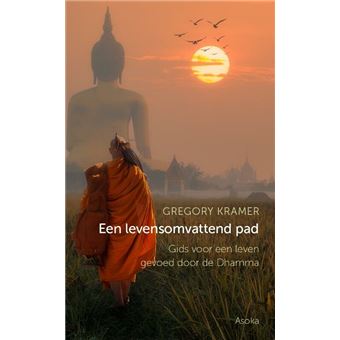 Een levensomvattend pad Gids voor een leven gevoed door de Dhamma ...