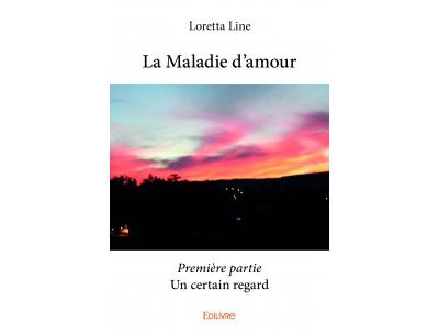 La maladie d'amour Première partie, Un certain regard - broché ...