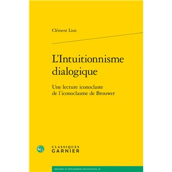 L'Intuitionnisme dialogique Une lecture iconoclaste de l'iconoclasme de ...